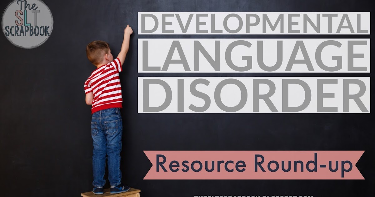 The SLT Scrapbook: Developmental Language Disorder- A Resource Round-Up