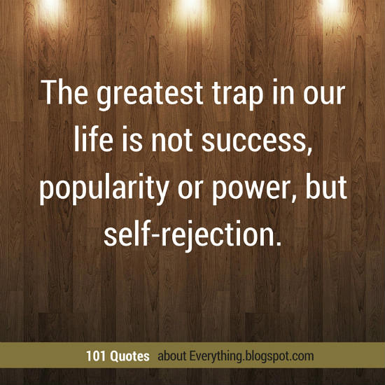 The greatest trap in our life is not success, popularity or power, but ...