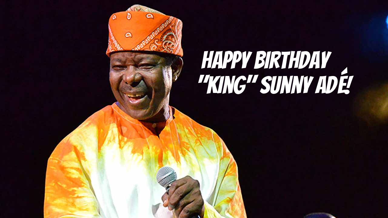 Happy 71st Birthday "King" Sunny Adé!
