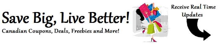 Save Big, Live Better! ~ Canadian Coupons, Deals, Freebies and More!