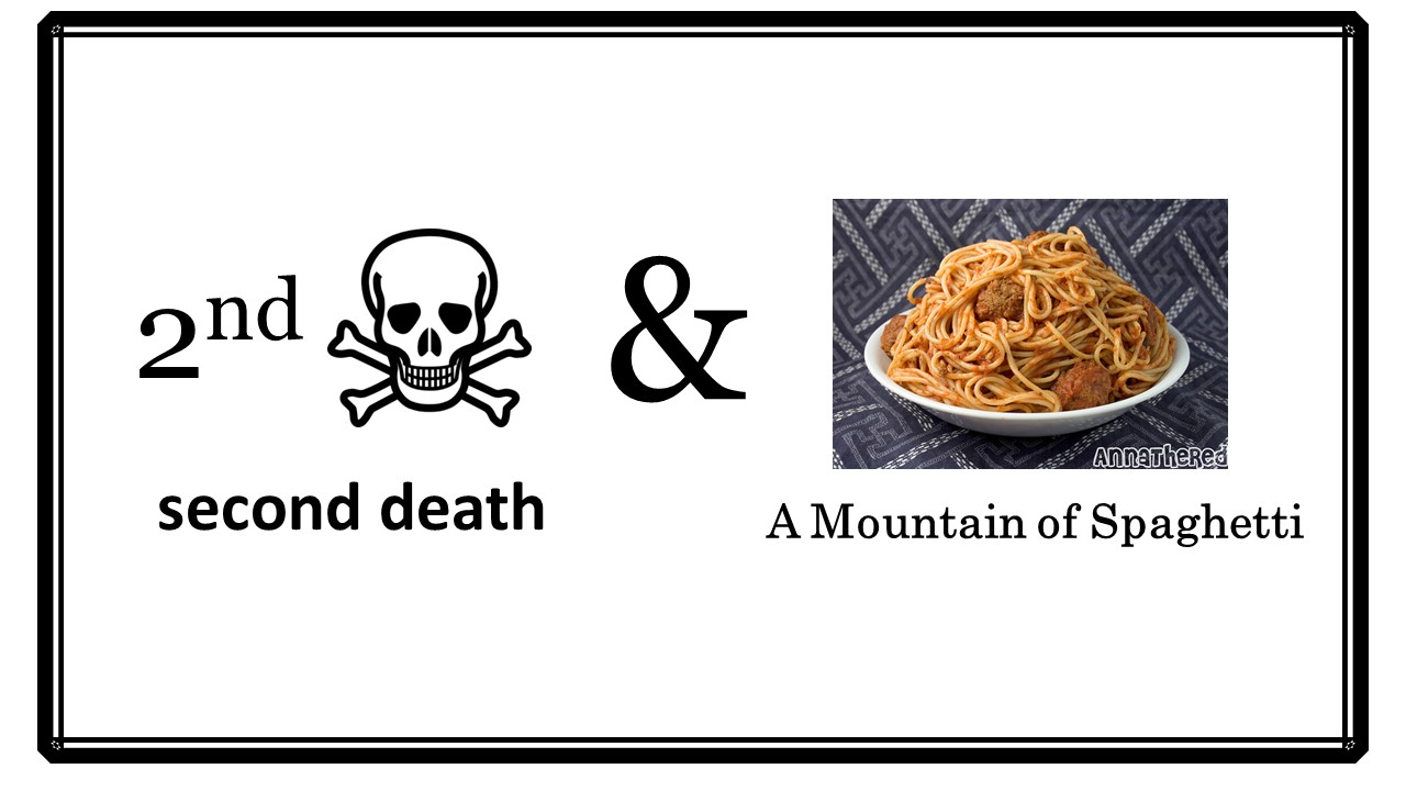 parresiazomai: What is the Second Death? Part 2, A Mountain of Spaghetti