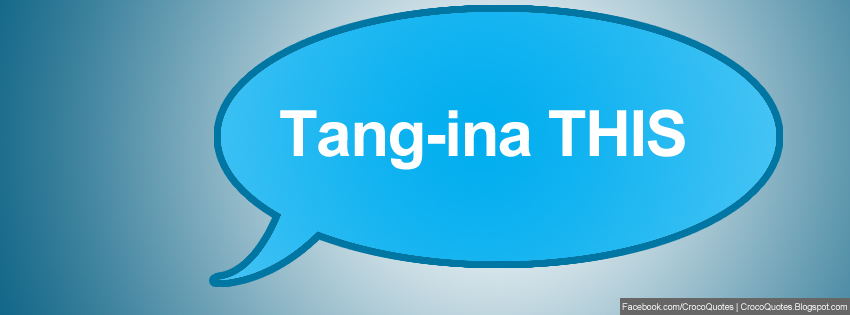 CrocoQuotes: Tang-ina This