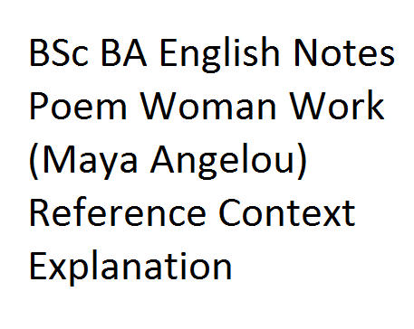 BSc BA ADP English Notes Poem Woman Work (Maya Angelou) Reference ...