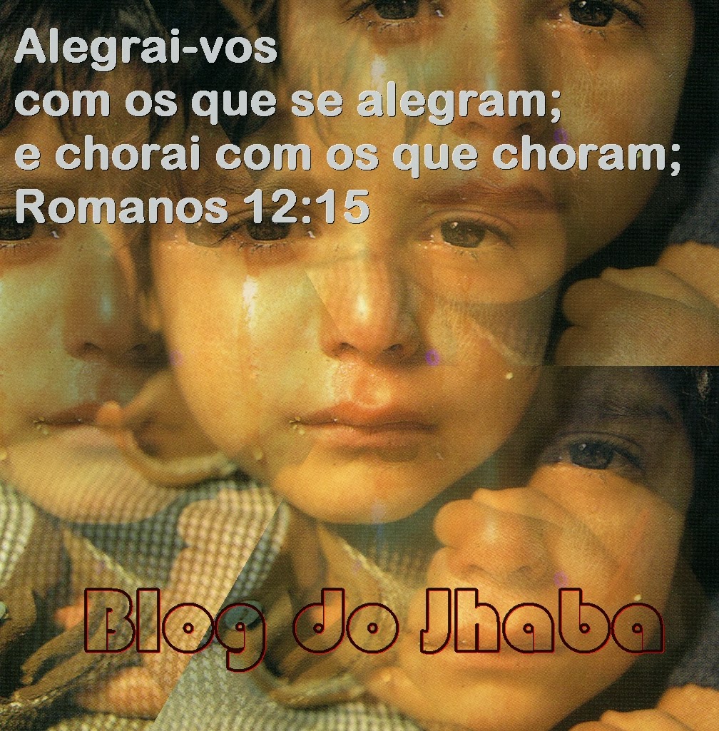 Blog do Jhaba: Romanos 12:15 (A prática do amor)