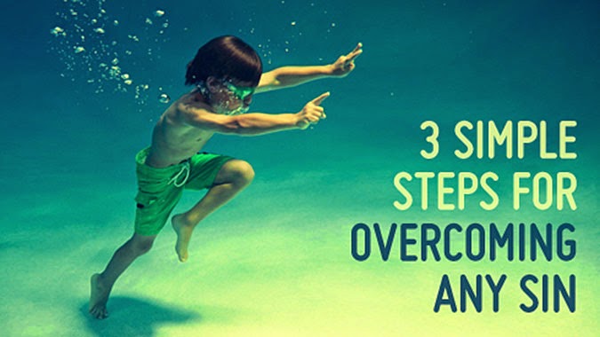 LIGHTBEARERS BLOG: 3 SIMPLE STEPS FOR OVERCOMING ANY SIN