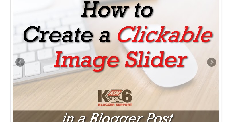 How to Add An Image Slider to Posts on Blogger - Kim Six Blogger Support