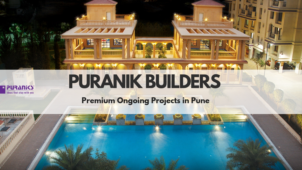 Top Ongoing Residential Projects by Puranik Builders in Pune