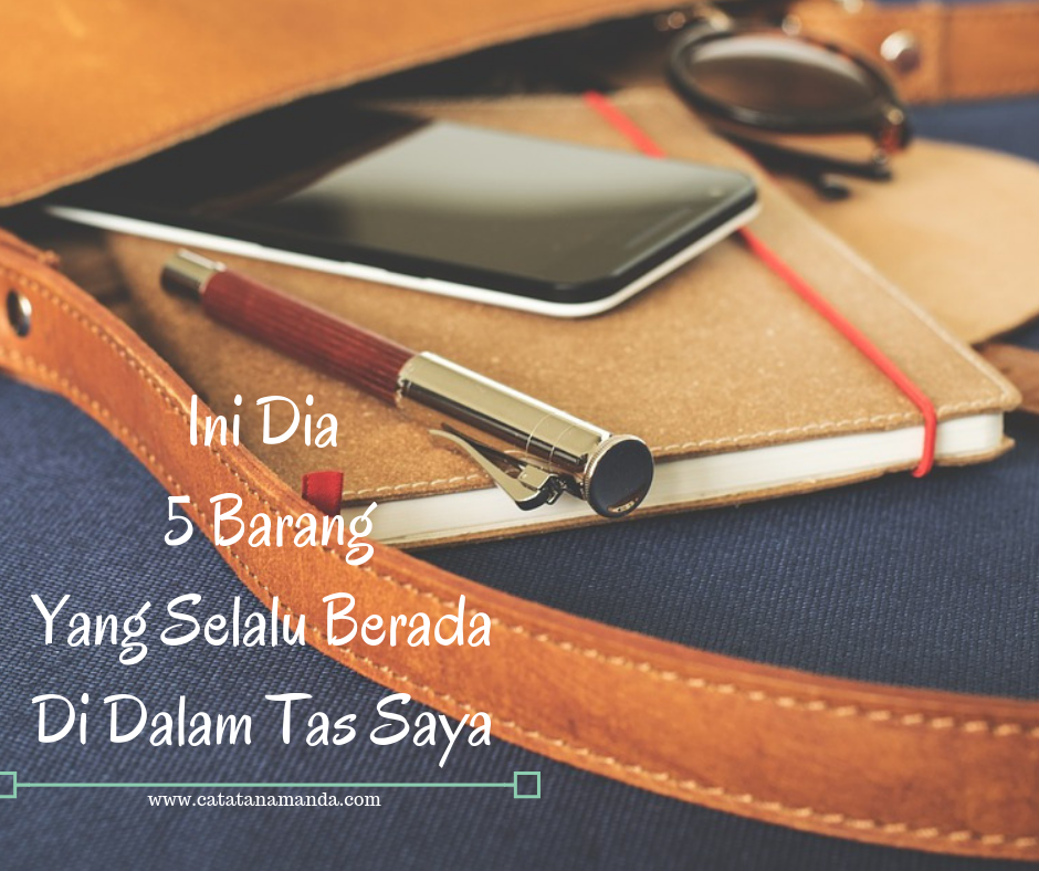 My Life Is My Story: Ini Dia 5 Barang Yang Selalu Berada Di Dalam Tas Saya