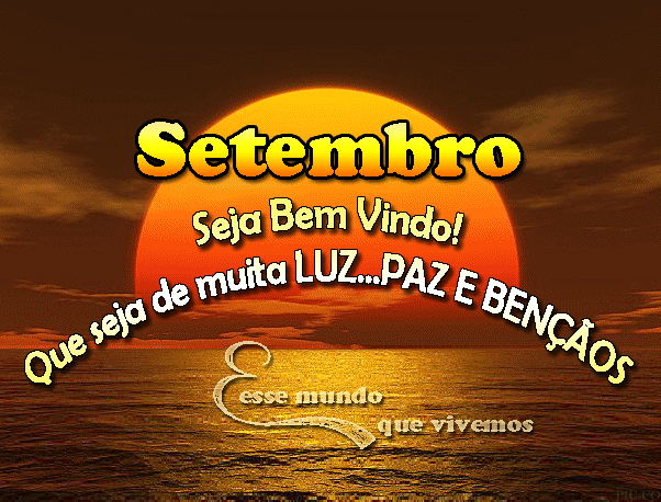 SETEMBRO DE MUITA LUZ, COR E BENÇÃOS PRA TODOS!