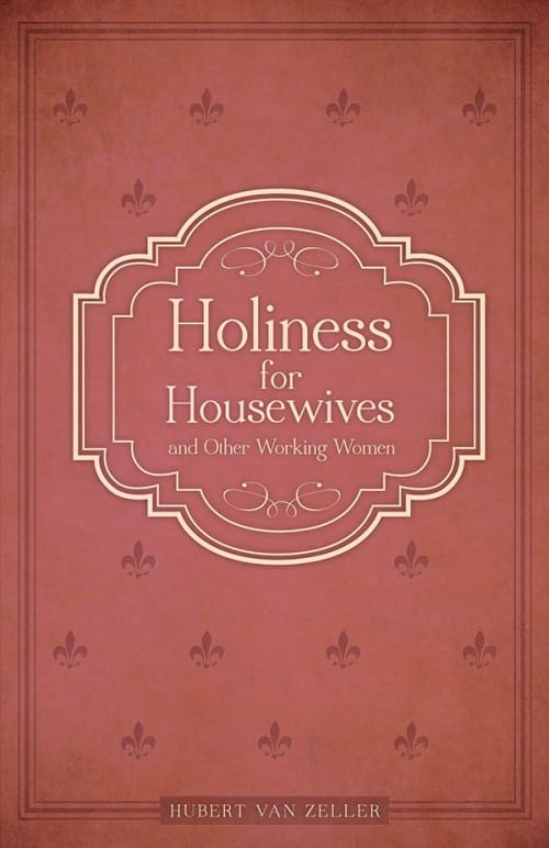 Plain Catholics in the Mountains and Valleys: Holiness for Housewives ...