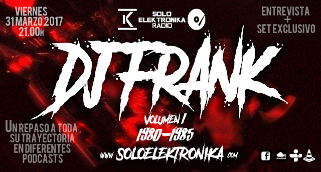 Solo Elektronika Radio: DJ FRANK · [Vol.1 - 1980-85] Entrevista + Set ...