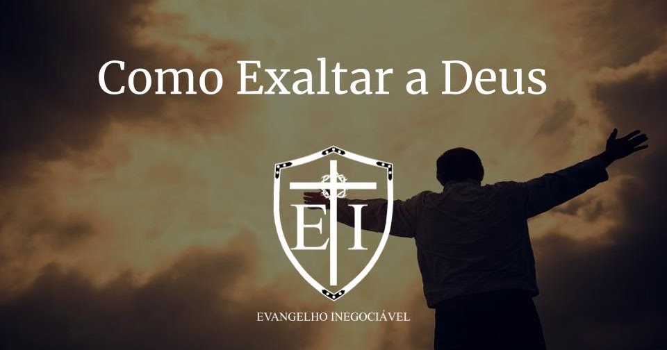 Como Exaltar a Deus
