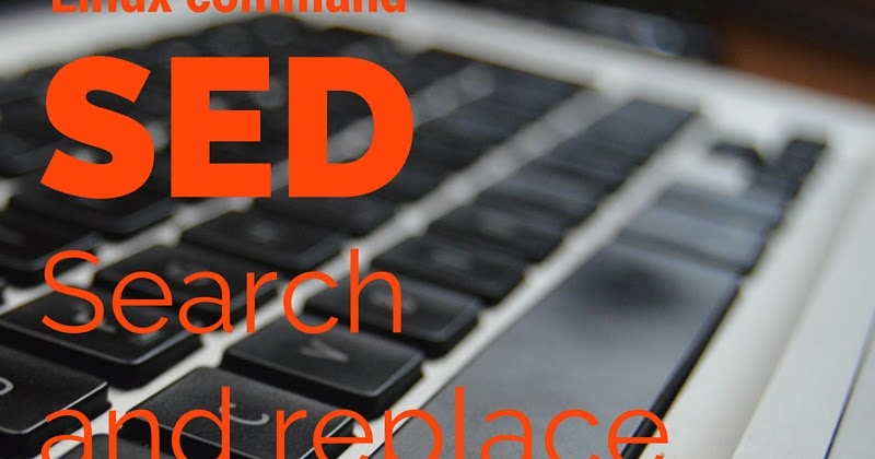IT Snippets: Search and replace | Linux command "sed"