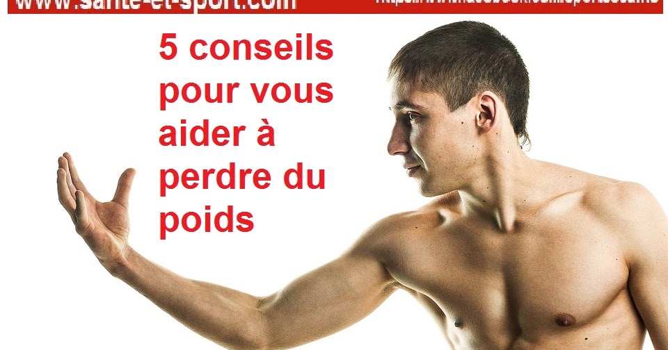 5 conseils pour vous aider à perdre du poids ~ Sport et Santé