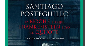 La noche en que Frankenstein leyó el Quijote (Santiago Posteguillo)