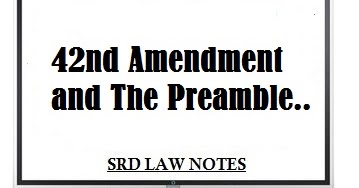 42nd Amendment and The Preamble - SRD Law Notes