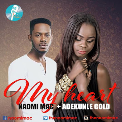 New Music: Naomi Mac ft. Adekunle Gold - My Heart