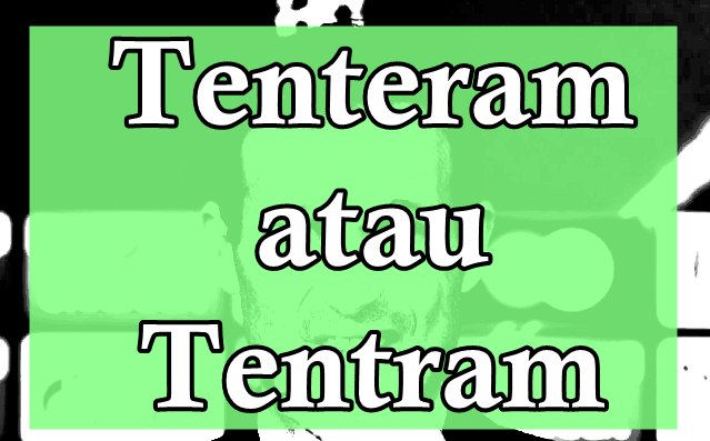 Tenteram atau Tentram, yang Benar Adalah? ~ Kata Baku