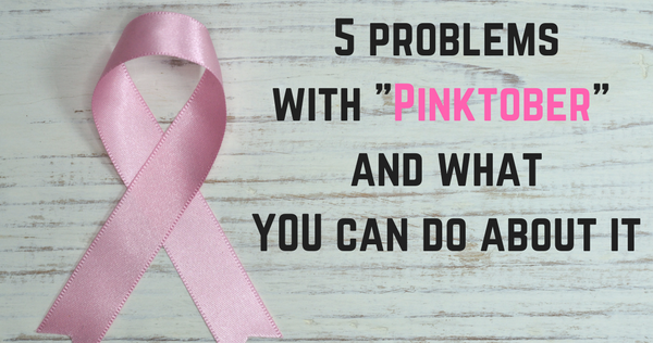 Not Today, Cancer: 5 Problems With Pinktober—and What We Can Do About It