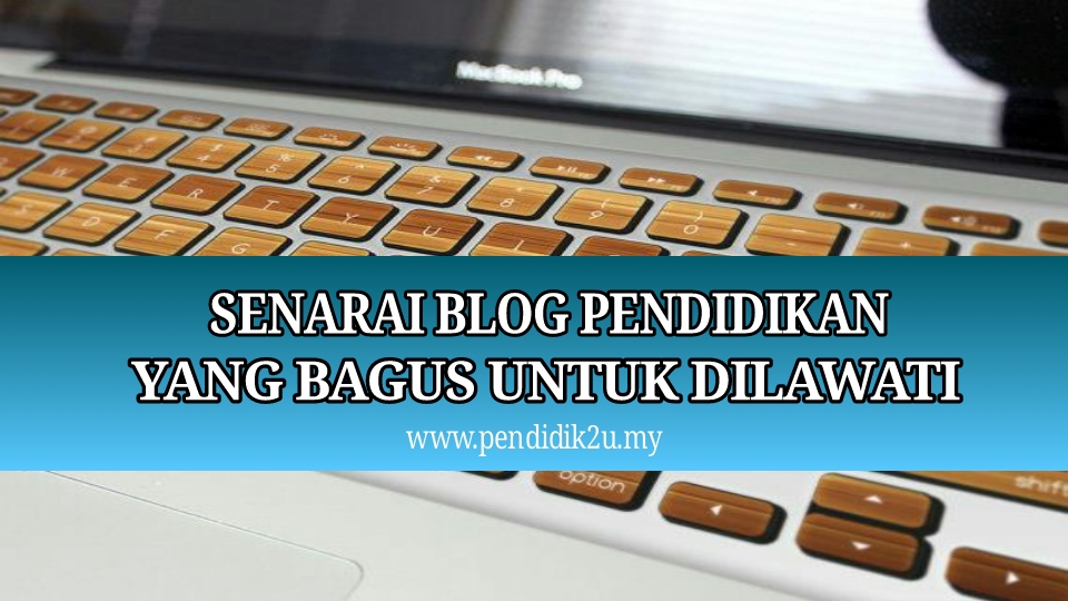 Senarai Blog Pendidikan Terbaik Untuk Dilawati - Pendidik2u