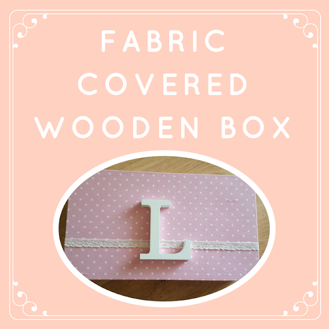 Fabric Covered Wooden Box |Keeping it Real