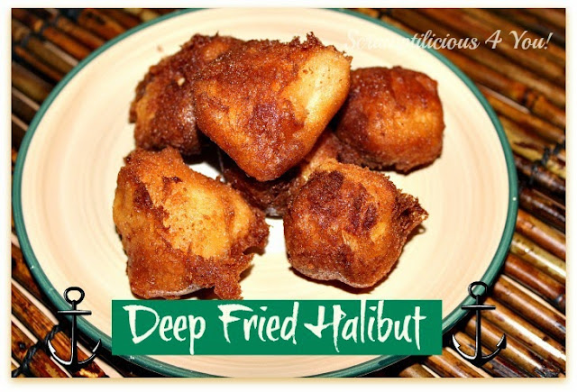 Scrumptilicious 4 You: Deep Fried Halibut