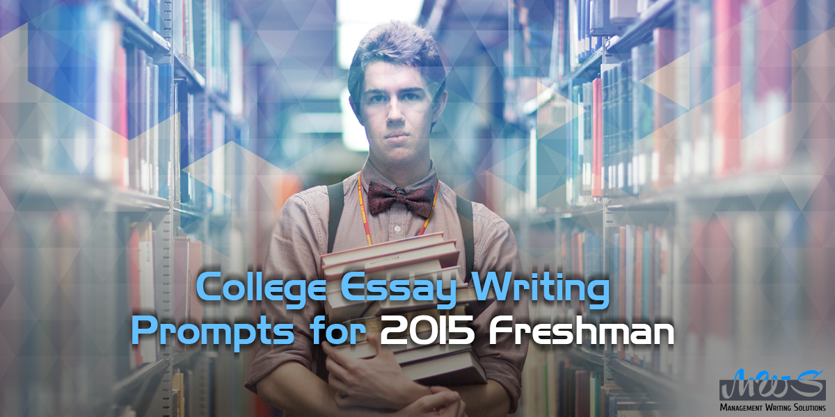 College Essay Writing Prompts for 2015 Freshman - Learning Updates