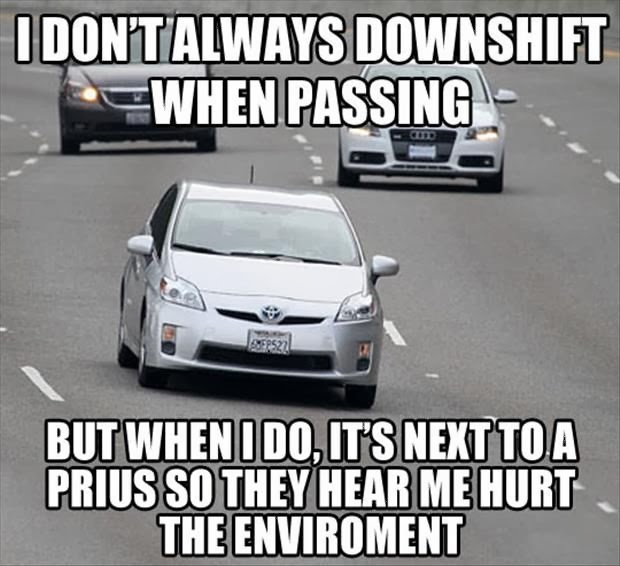 I don't always downshift when passing but when I do, it's next to a ...