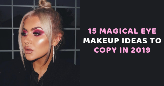 15 Magical Eye Makeup Ideas to Copy in 2019