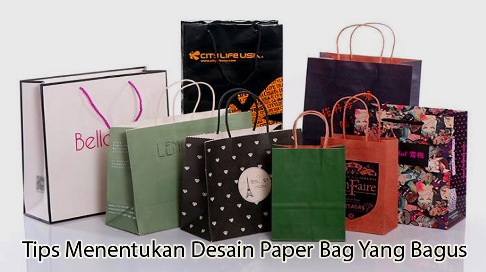 Tips Menentukan Desain Paper Bag Yang Bagus