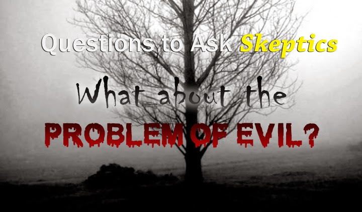 Questions to Ask Skeptics: What About the Problem of Evil? (video ...