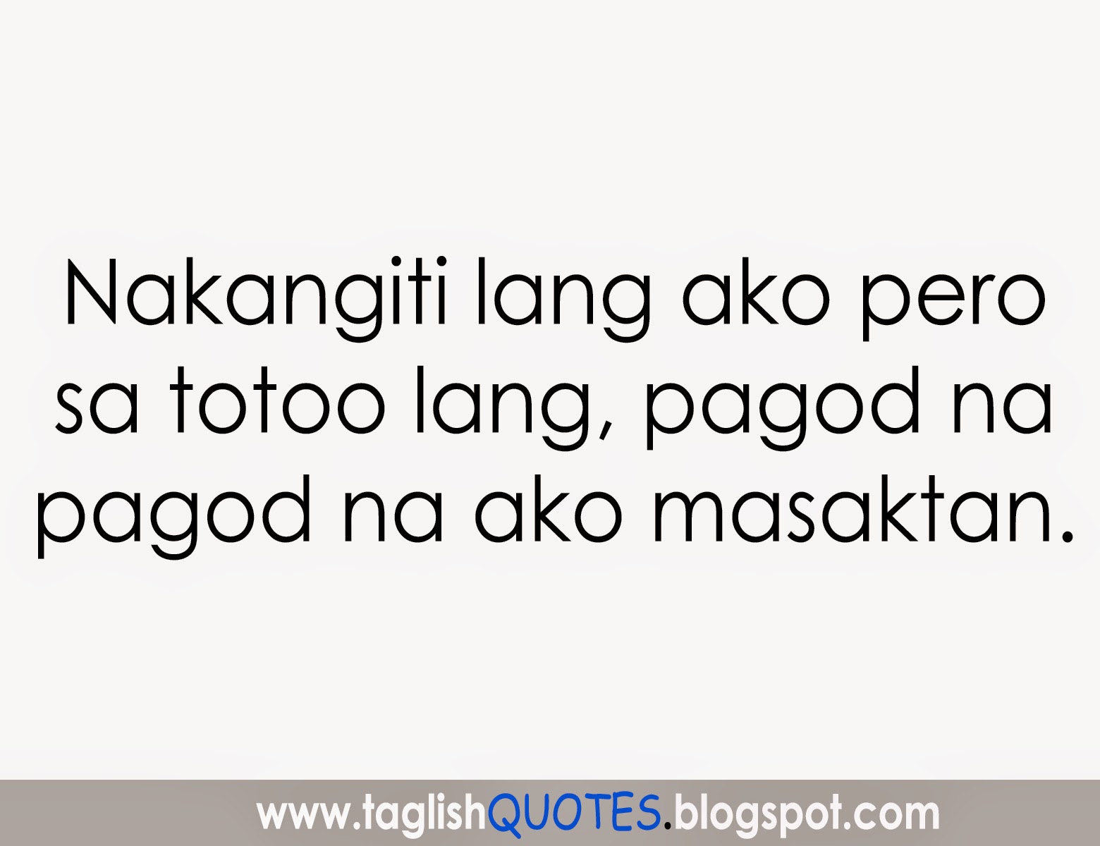 Nakangiti lang ako pero sa totoo lang, pagod na pagod na ako masaktan.