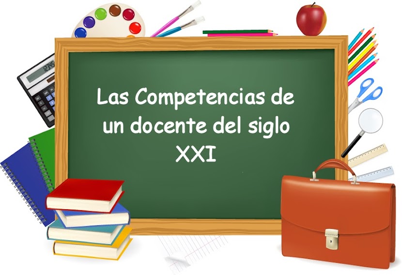 Las competencias de un docente del siglo XXI: El Docente del siglo XXI y sus competencias, ¿Qué ...