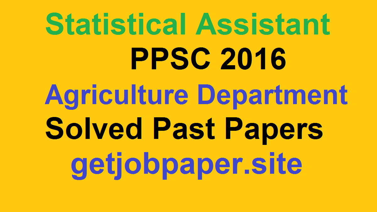 Past Papers of Statistical Assistant | Agriculture Department