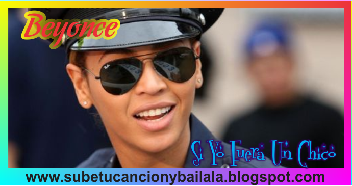 Beyoncé - "Si yo fuera un chico" - Sube tu Canción y Bailala