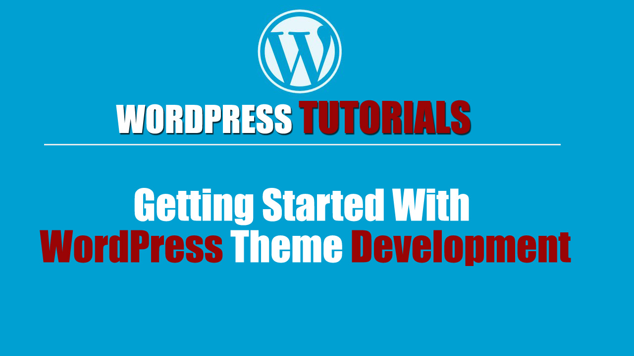 Cms Tutorials For Beginners Wordpres Tutorial Getting Started With Wordpress Theme Development