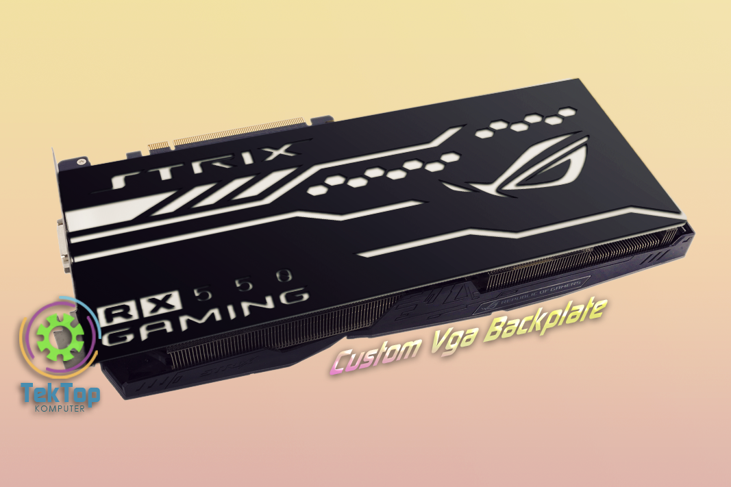 Kumpulan Gallery Custom VGA Backplate Modding Akrilik - TekTopKomputer