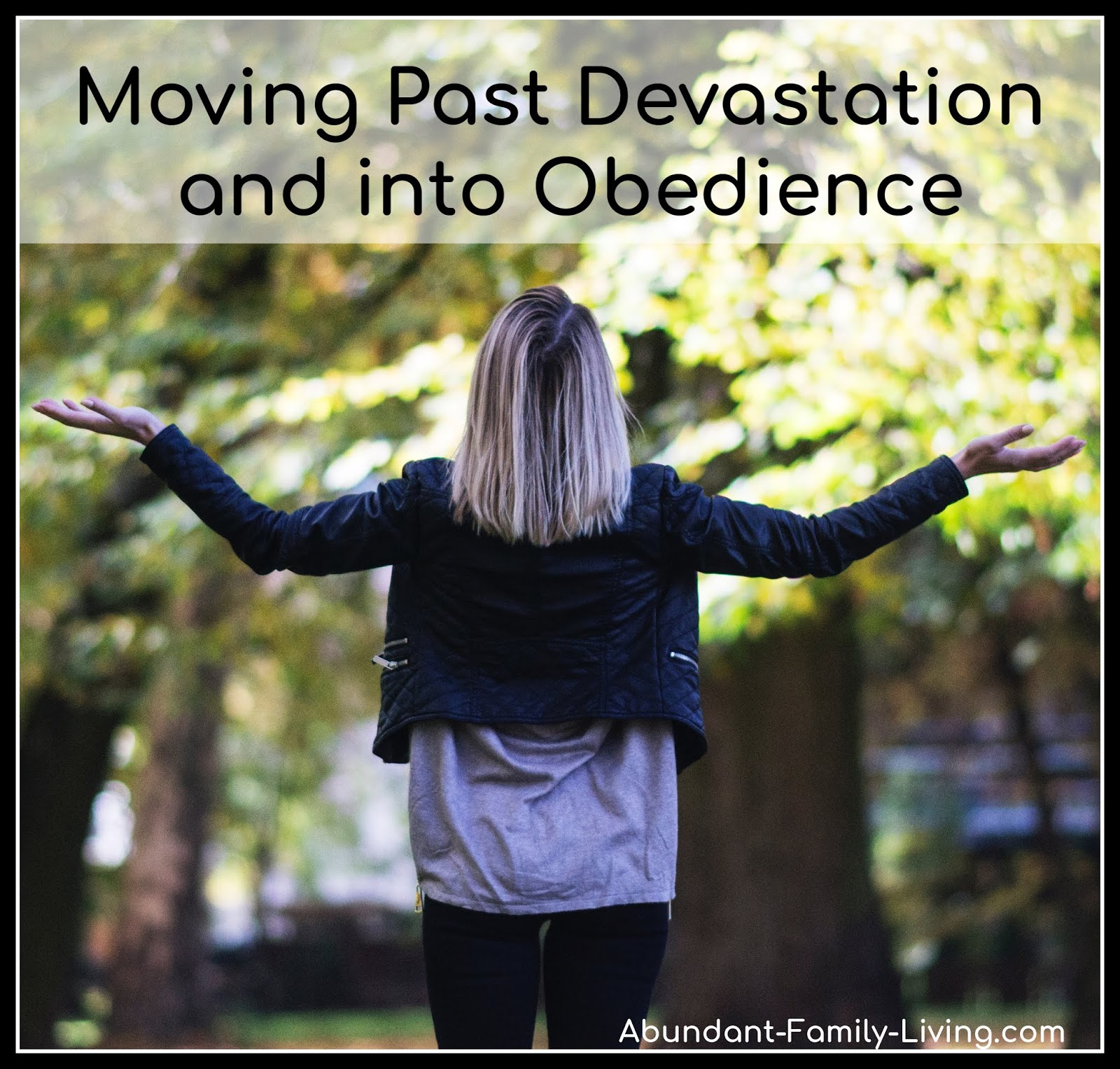 Abundant Family Living: Obedience: Moving Past Devastation and into ...