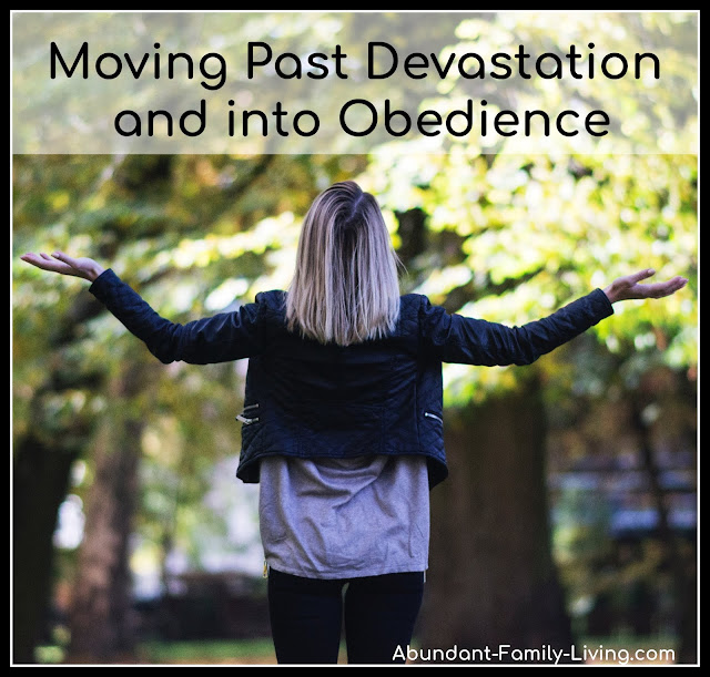 Abundant Family Living: Obedience: Moving Past Devastation and into ...