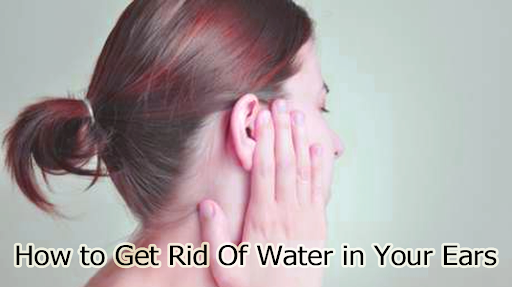How to Get Rid Of Water in Your Ears
