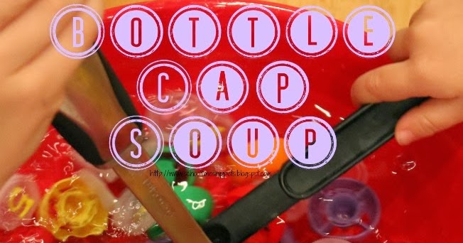Simple Bottle Cap Soup Sensory Play | School Time Snippets