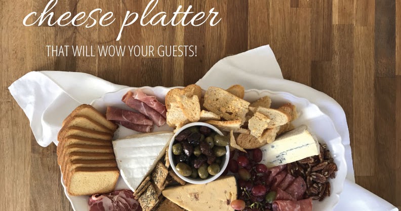 Just A Darling Life: How to put together a cheese platter that will wow ...