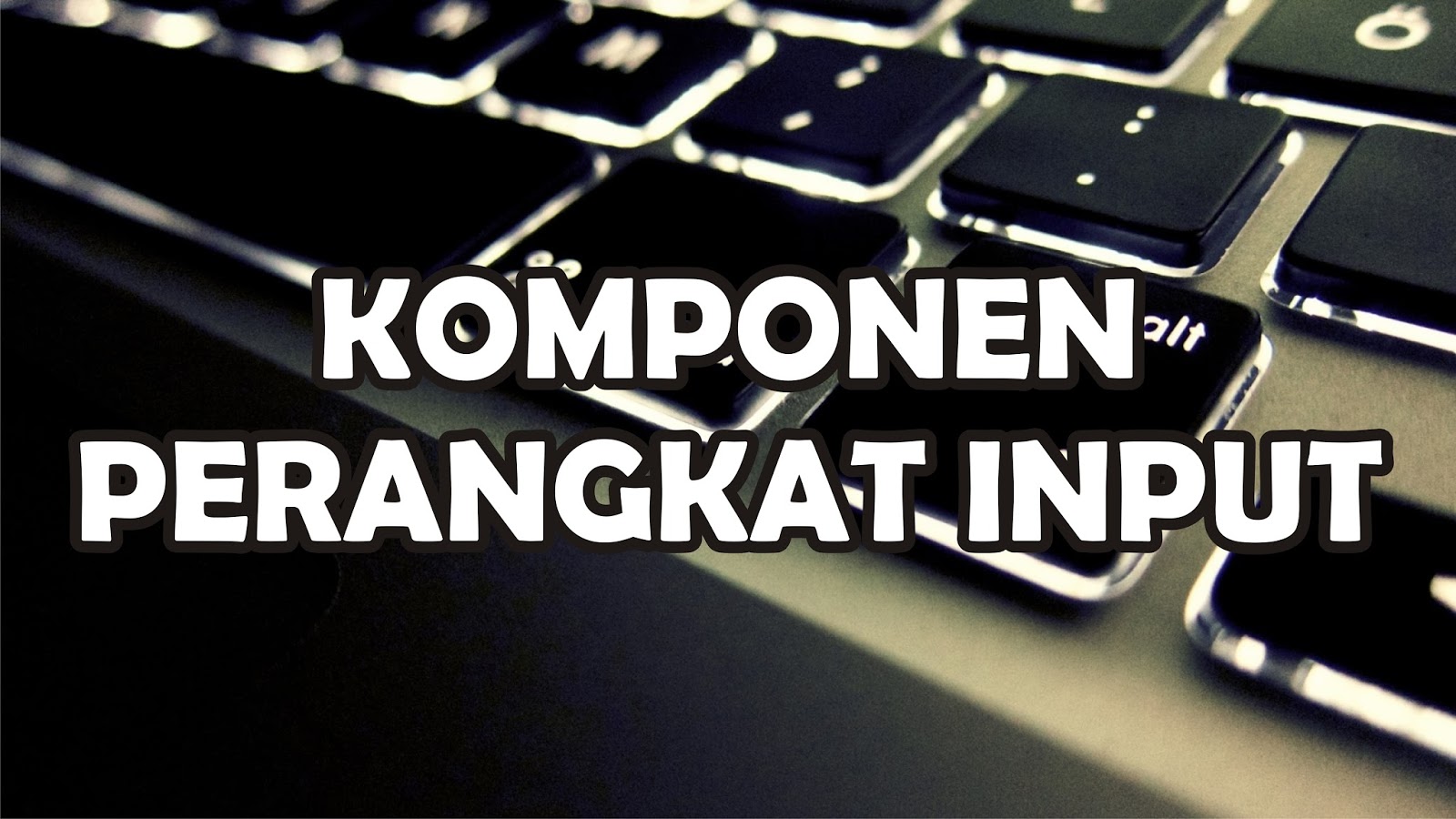 10 Macam Komponen Perangkat Input ~ RingkasTuntas