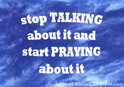 Inspiration When You Need It: Stop Talking, Start Praying - Moving ...