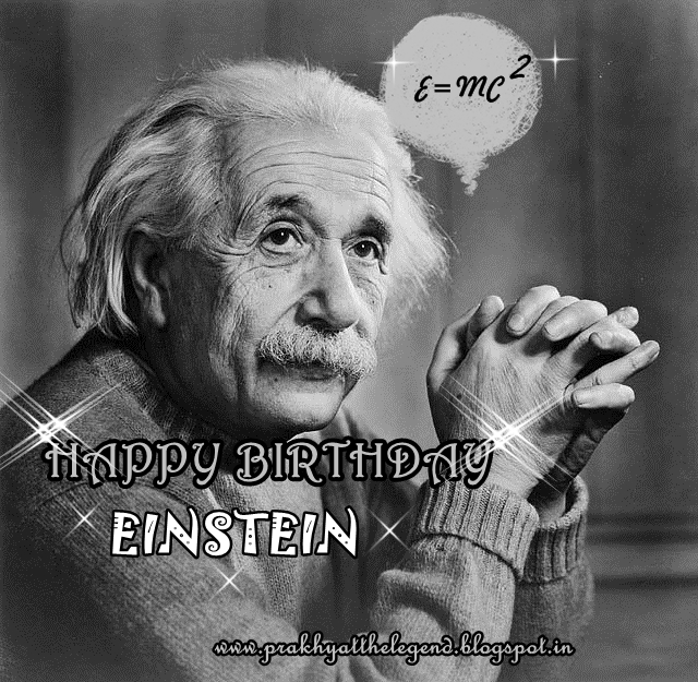 Happy Birthday Albert Einstein.. | Prakhyat--Lavu