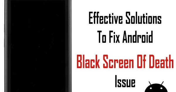 How to fix android Black Screen Issue ? - Tech Biz