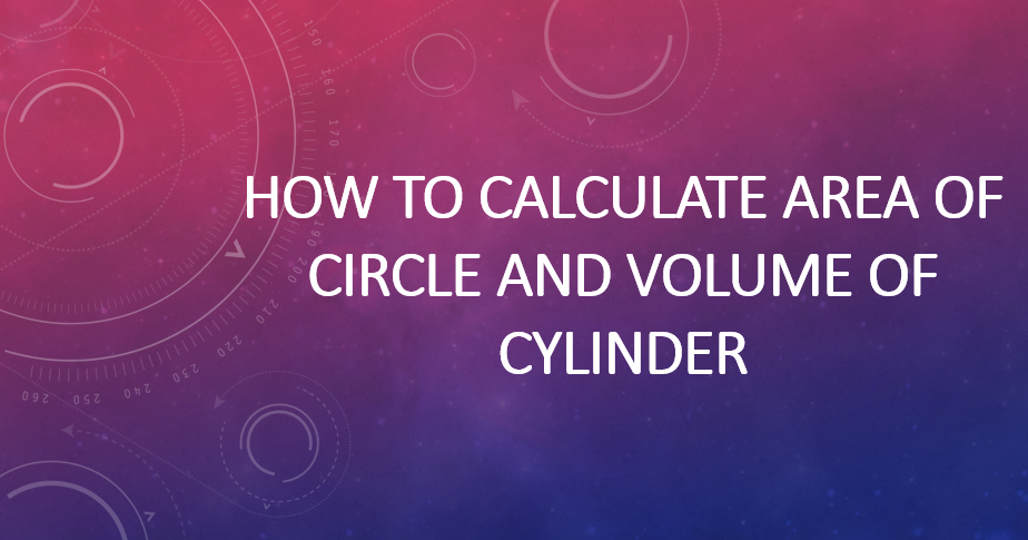 How to calculate area of circle and volume of cylinder - Programming ...