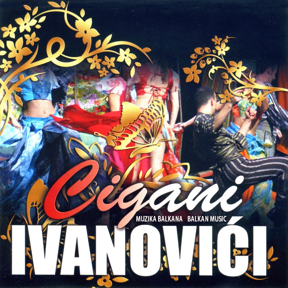 MUZIKA BALKANA - BALKAN MUSIC: Cigani IVANOVIĆI