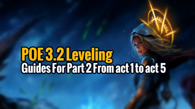 POE 3.2 Leveling Guides For Part 2 From act 1 to act 5