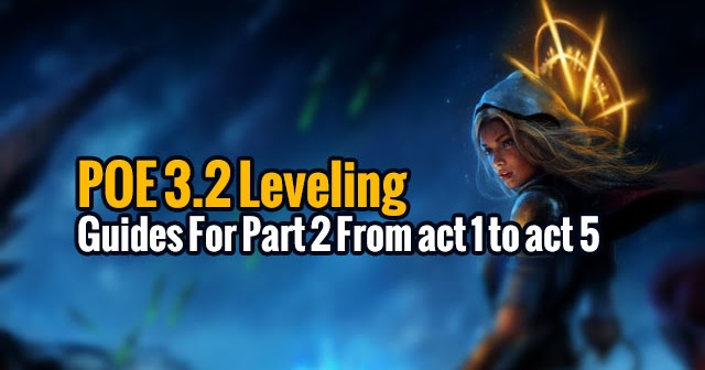 POE 3.2 Leveling Guides For Part 2 From act 1 to act 5